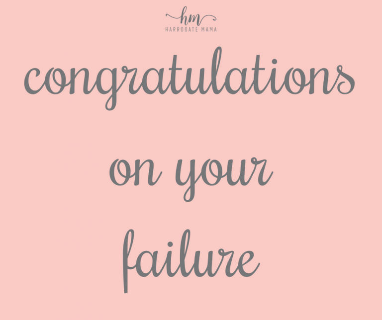 Congratulations on your Failure - Harrogate Mama – Harrogate Blogger ...
